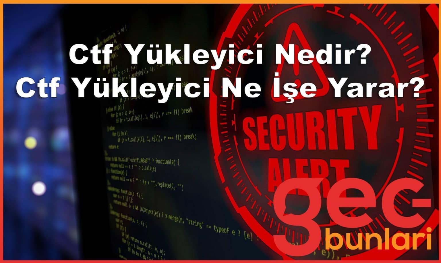 Ctf Yükleyici Nedir? Ctf Yükleyici Ne İşe Yarar? - GecBunlari