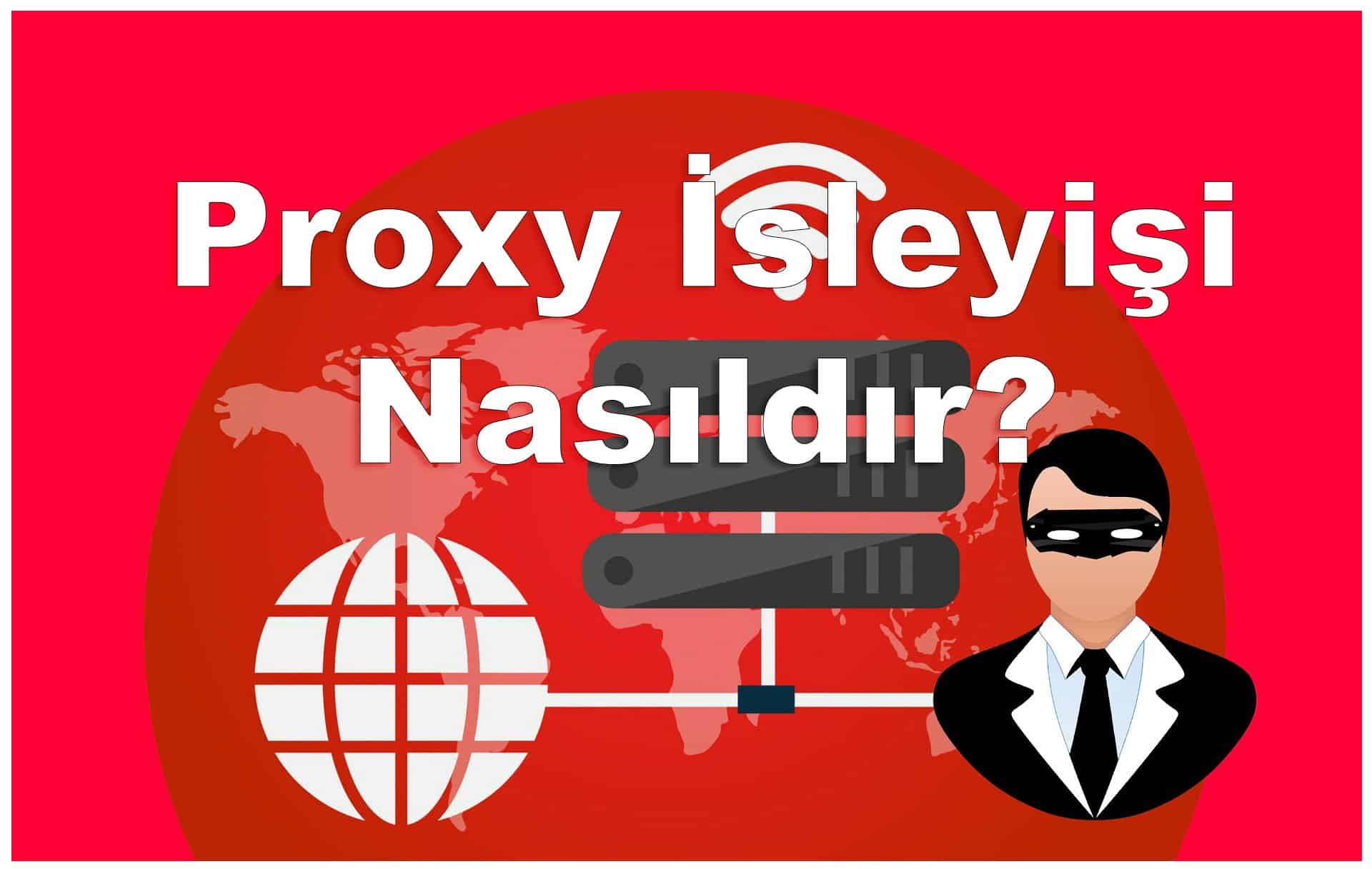 Proxy Nedir? Ne İşe Yarar? - GecBunlari